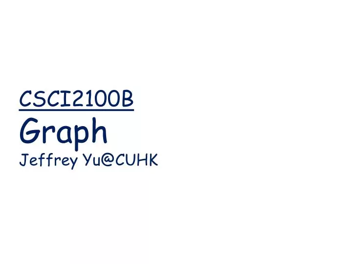 PPT - CSCI2100B Graph Jeffrey Yu@CUHK PowerPoint Presentation, free download - ID:2815979