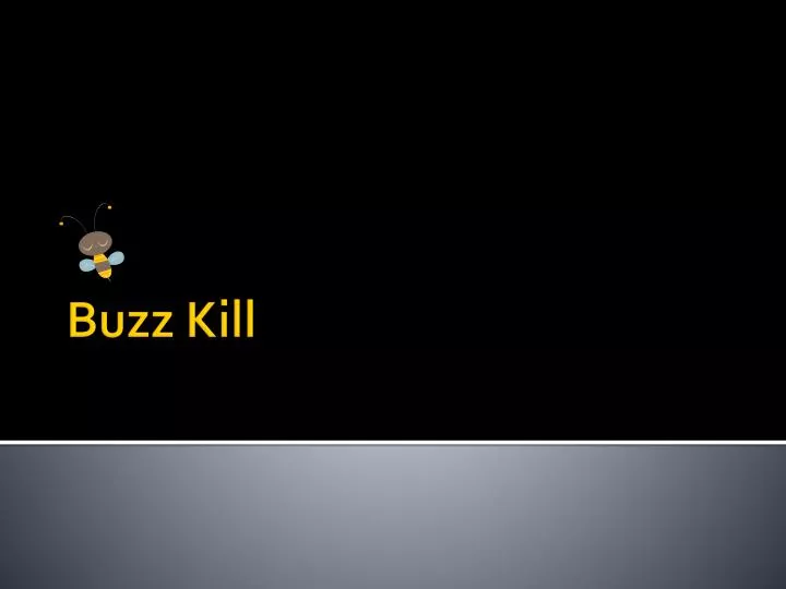 PPT - Buzz Kill PowerPoint Presentation, free download - ID:2816113