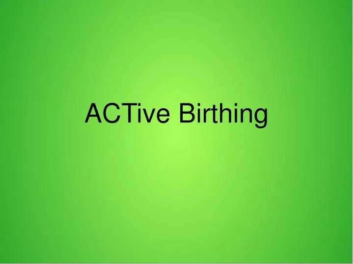 PPT - ACTive Birthing PowerPoint Presentation, free download - ID:2817122