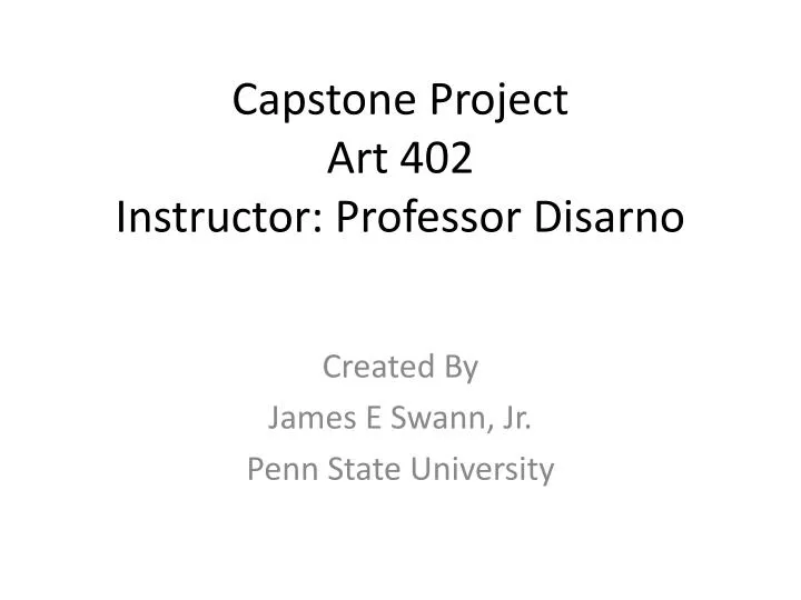 PPT - Capstone Project Art 402 Instructor: Professor Disarno PowerPoint ...