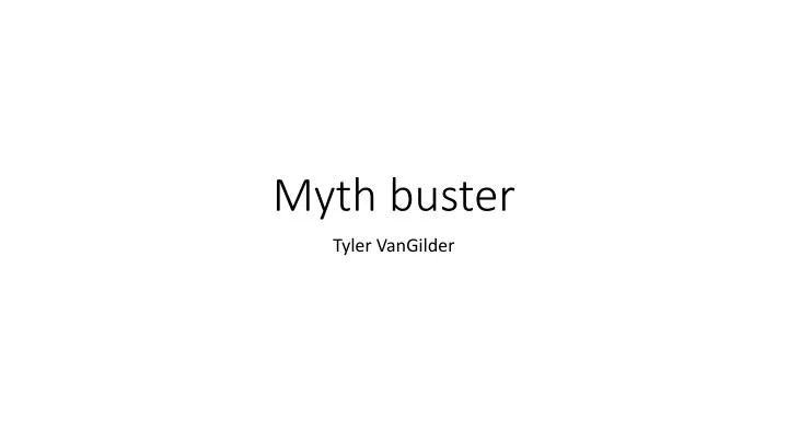 PPT - Myth buster PowerPoint Presentation, free download - ID:2818780