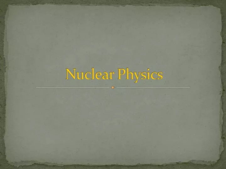PPT - Nuclear Physics PowerPoint Presentation, free download - ID:2818809