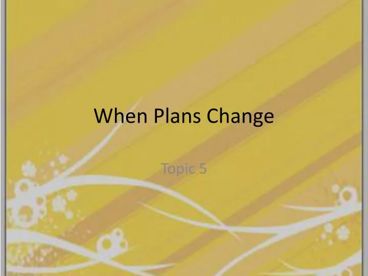 PPT - When Plans Change PowerPoint Presentation, free download - ID:2818894