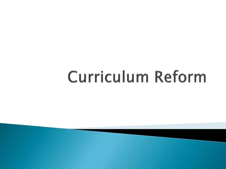 PPT - Curriculum Reform PowerPoint Presentation, free download - ID:2818960