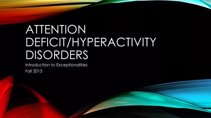 PPT - Attention deficit/hyperactivity disorders PowerPoint Presentation ...