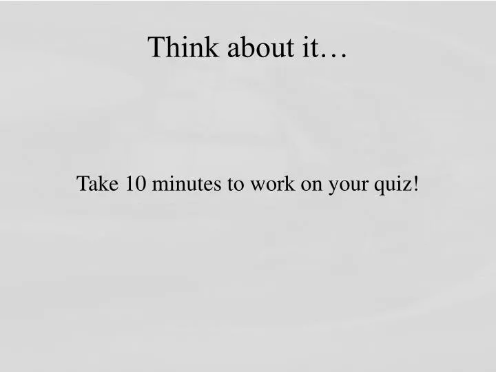 PPT - Think about it… PowerPoint Presentation, free download - ID:2821695