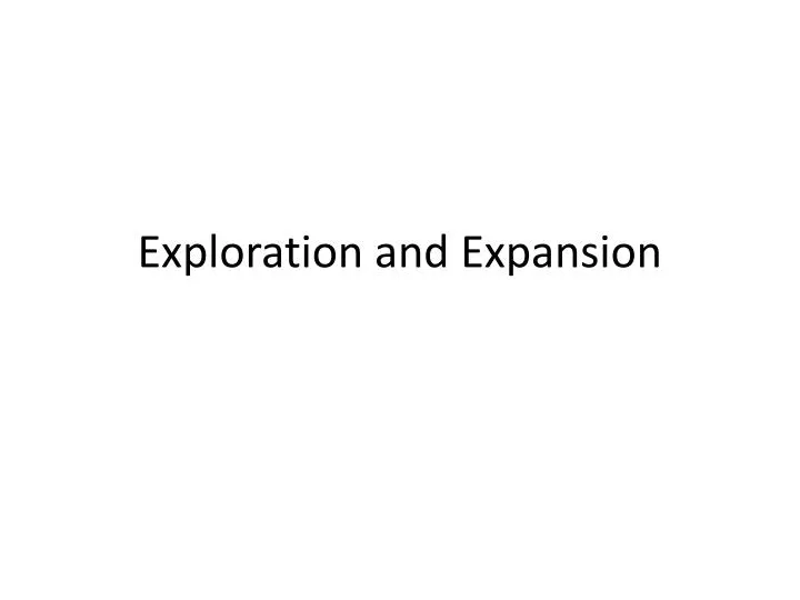 PPT - Exploration and Expansion PowerPoint Presentation, free download ...