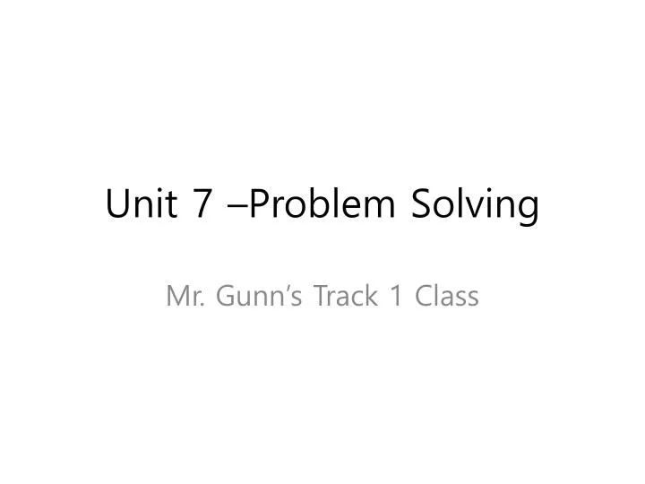 PPT - Unit 7 –Problem Solving PowerPoint Presentation, free download ...