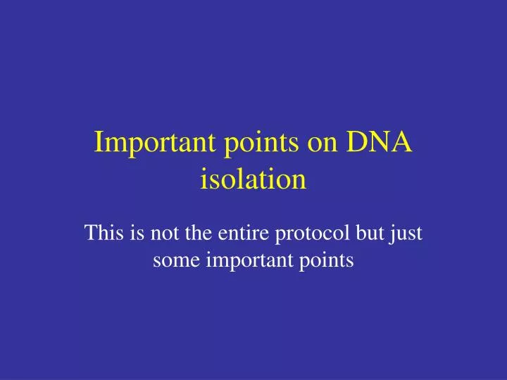 PPT - Important points on DNA isolation PowerPoint Presentation, free ...