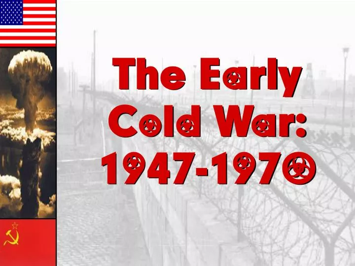 PPT - The Early Cold War: 1947-1970 PowerPoint Presentation, free ...