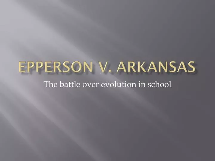 PPT - Epperson v. Arkansas PowerPoint Presentation, free download - ID ...