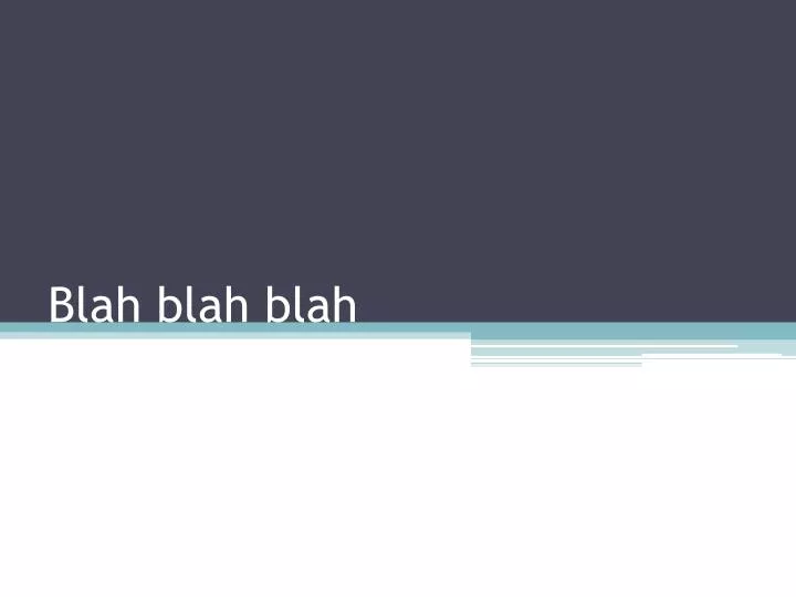 PPT - Blah blah blah PowerPoint Presentation, free download - ID:2825668