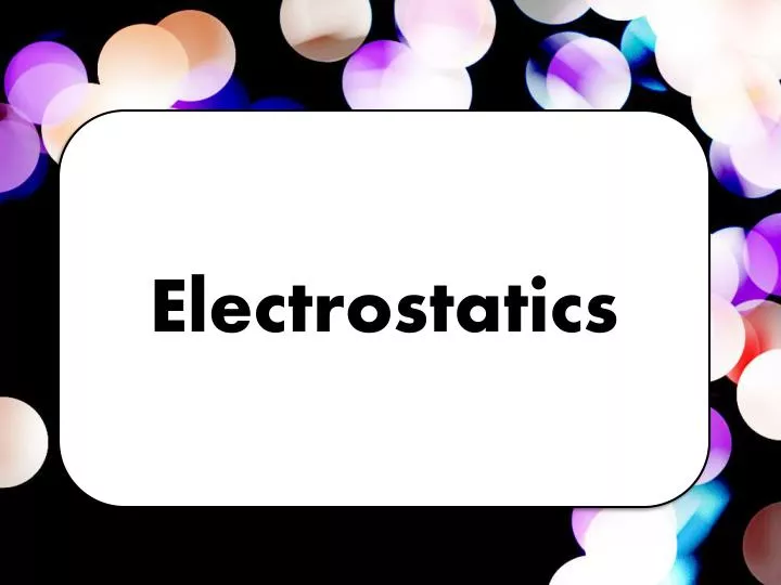 PPT - Electrostatics PowerPoint Presentation, free download - ID:2825763