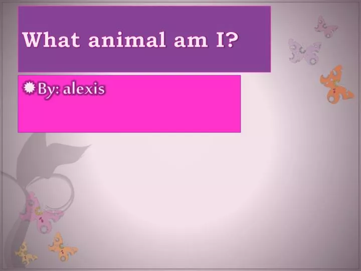 PPT - What animal am I? PowerPoint Presentation, free download - ID:2825958
