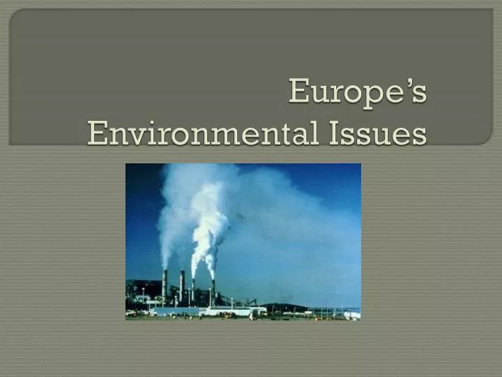 PPT - Europe’s Environmental Issues PowerPoint Presentation, free ...