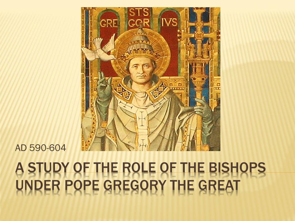 PPT - A Study of the role of the bishops under pope Gregory the great ...