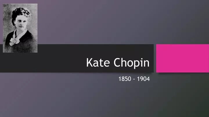 PPT - Kate Chopin PowerPoint Presentation, free download - ID:2828159