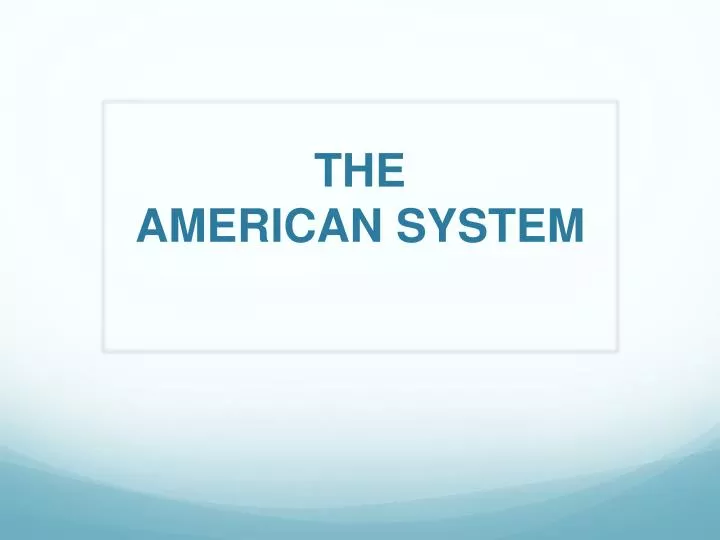 PPT - THE AMERICAN SYSTEM PowerPoint Presentation, free download - ID ...