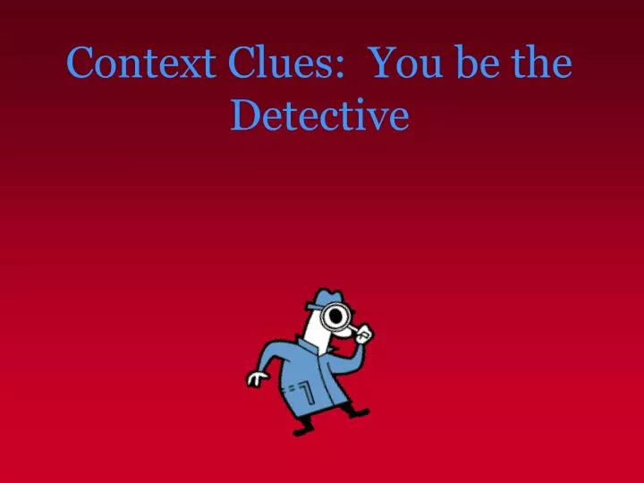 PPT - Context Clues: You be the Detective PowerPoint Presentation, free ...
