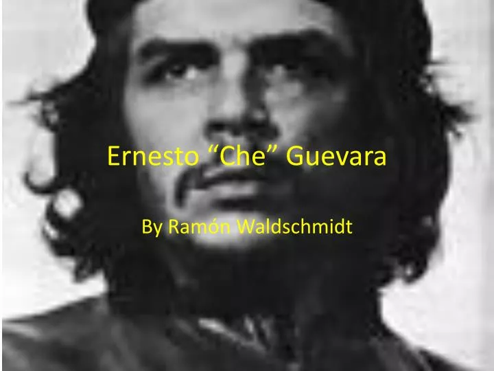 PPT - Ernesto “Che” Guevara PowerPoint Presentation, free download - ID ...