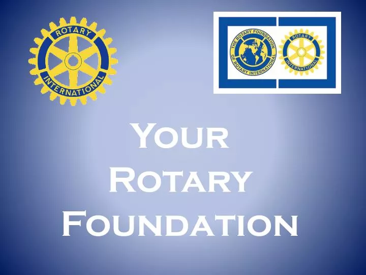 PPT - Your Rotary Foundation PowerPoint Presentation, free download ...