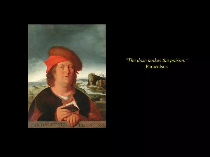 PPT - “The dose makes the poison.” Paracelsus PowerPoint Presentation ...
