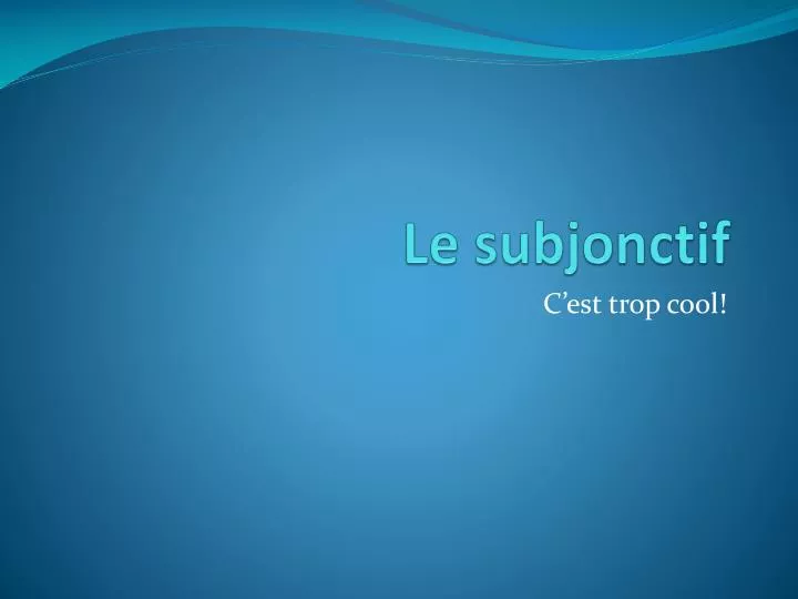 PPT - Le subjonctif PowerPoint Presentation, free download - ID:2833440