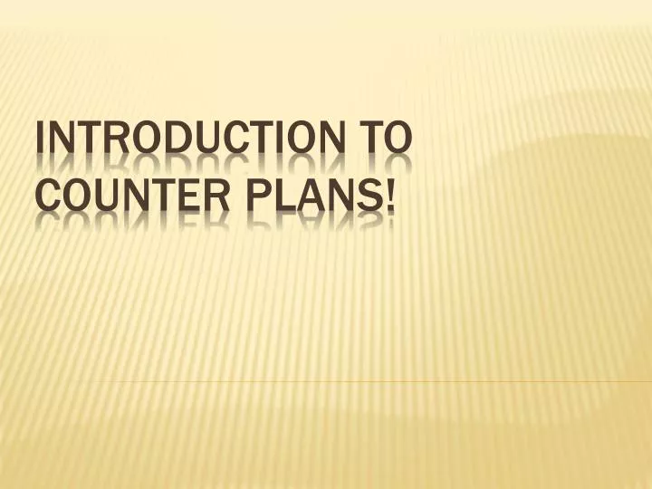 PPT - Introduction to counter plans! PowerPoint Presentation, free ...