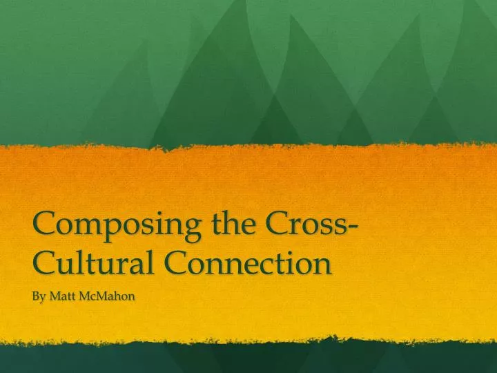 PPT - Composing the Cross-Cultural Connection PowerPoint Presentation ...