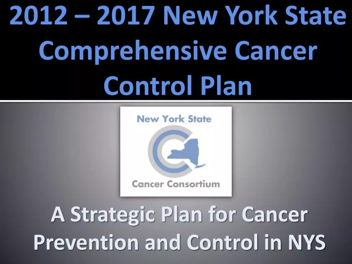 PPT - 2012 – 2017 New York State Comprehensive Cancer Control Plan ... PPT - 2012 – 2017 New York State Comprehensive Cancer Control Plan ...