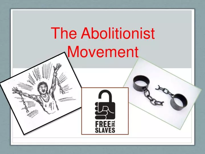 PPT - The Abolitionist Movement PowerPoint Presentation, free download ...