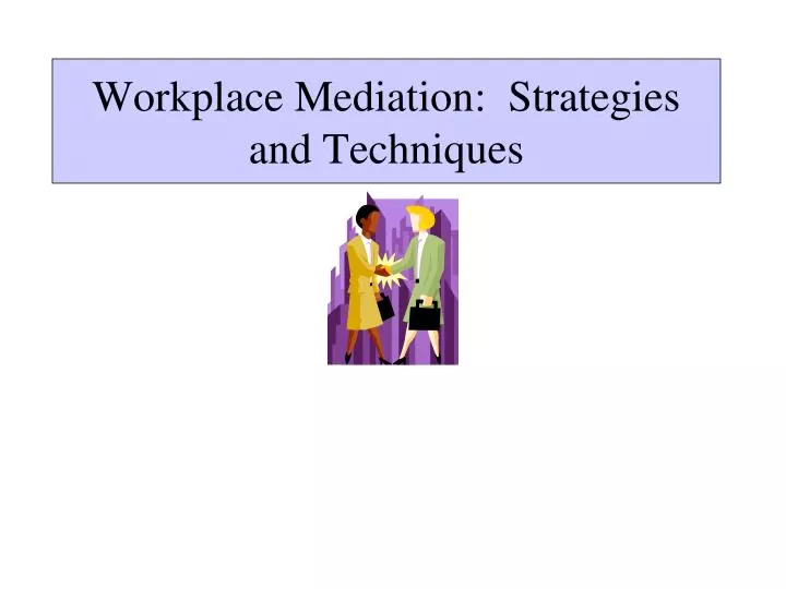 PPT - Workplace Mediation: Strategies and Techniques PowerPoint ...