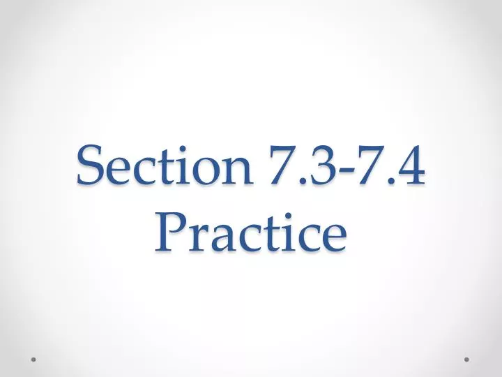 PPT - Section 7.3-7.4 Practice PowerPoint Presentation, free download ... PPT - Section 7.3-7.4 Practice PowerPoint Presentation, free download ...