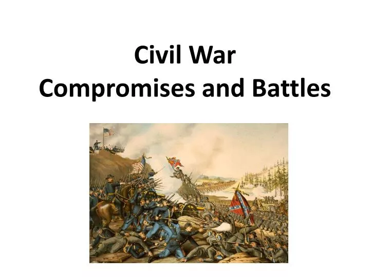 PPT - Civil War Compromises and Battles PowerPoint Presentation, free ...
