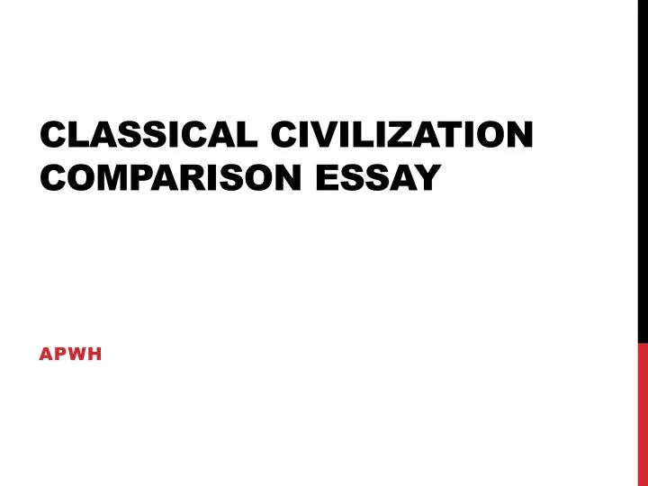 PPT - Classical Civilization Comparison Essay PowerPoint Presentation ...