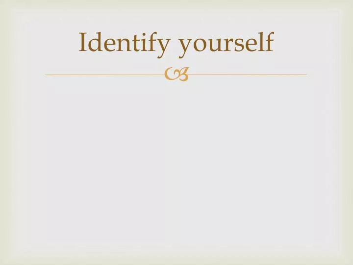 PPT - Identify yourself PowerPoint Presentation, free download - ID:2837528