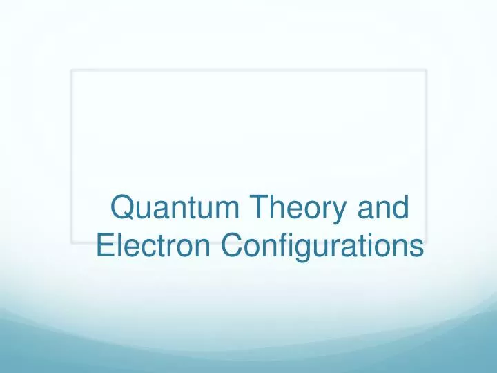 PPT - Quantum Theory and Electron Configurations PowerPoint ...