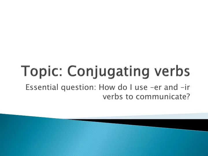 PPT - Topic: Conjugating verbs PowerPoint Presentation, free download ...