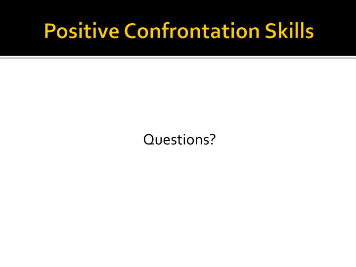 PPT - Positive Confrontation Skills PowerPoint Presentation - ID:2837971