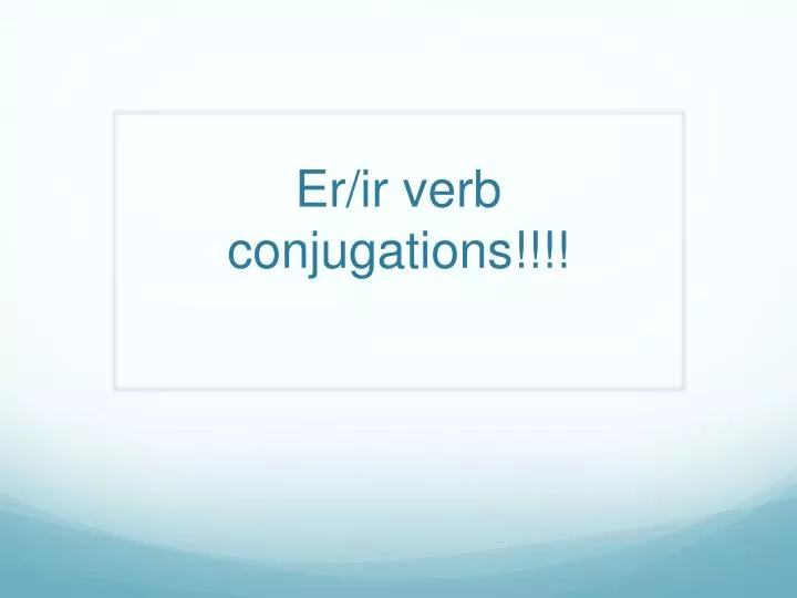 PPT - Er/ir verb conjugations!!!! PowerPoint Presentation, free ...