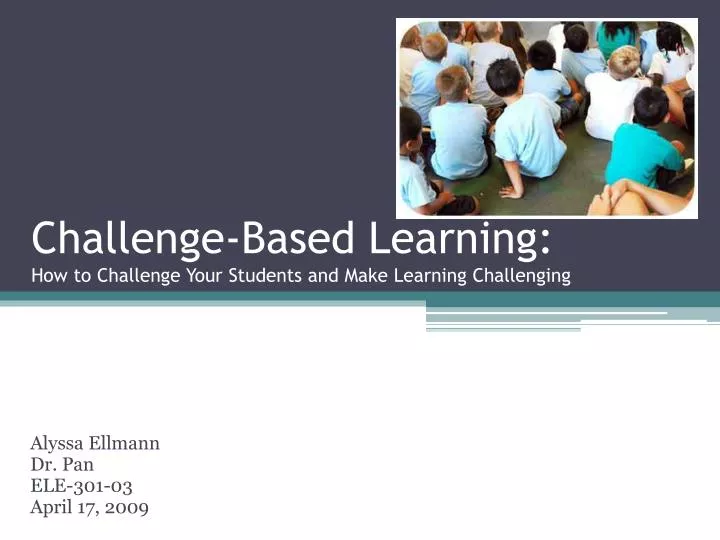 PPT - Challenge-Based Learning: How to Challenge Your Students and Make ...