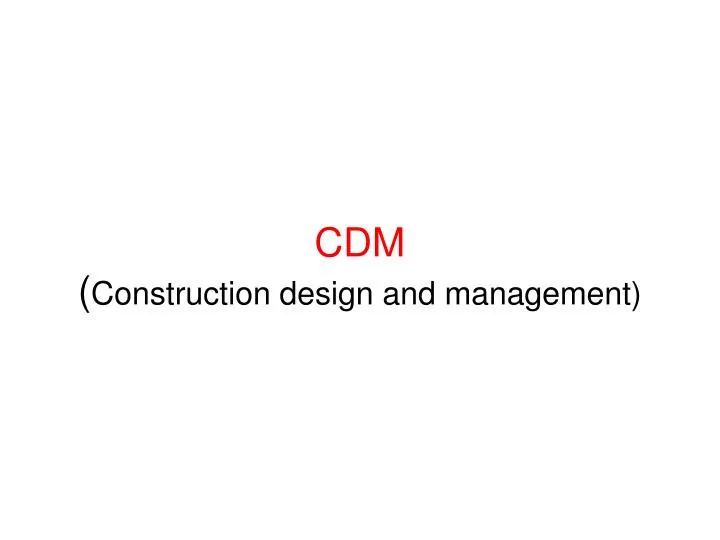 PPT - CDM ( Construction design and management) PowerPoint Presentation ...