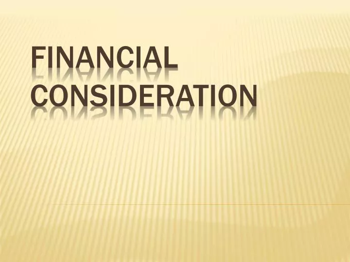 PPT - FINANCIAL CONSIDERATION PowerPoint Presentation - ID:2838702