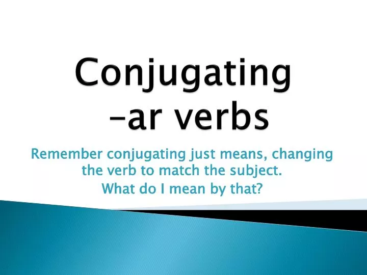 PPT - Conjugating – ar verbs PowerPoint Presentation, free download ...