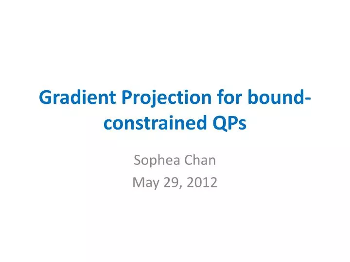 PPT - Gradient Projection for bound-constrained QPs PowerPoint Presentation - ID:2839271