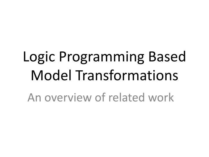 Ppt Logic Programming Based Model Transformations Powerpoint Presentation Id 2839341