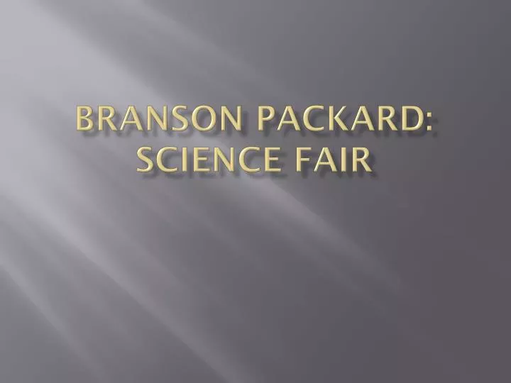 PPT - Branson Packard: Science Fair PowerPoint Presentation, free ...