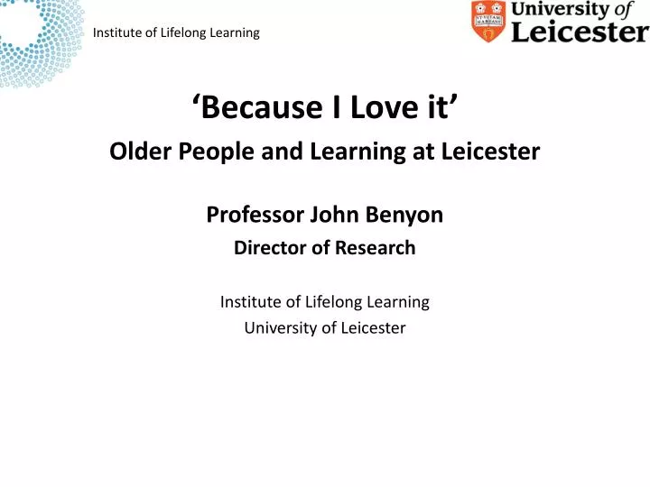 PPT - ‘Because I Love it’ Older People and Learning at Leicester ...