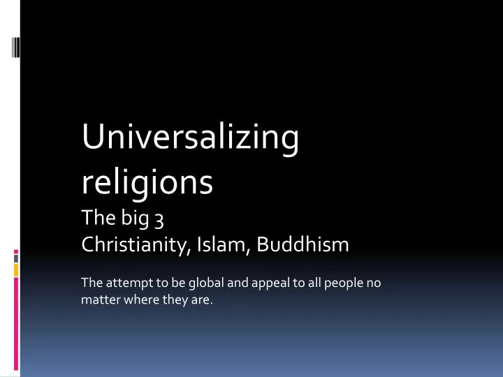 PPT - Universalizing religions The big 3 Christianity, Islam, Buddhism ...