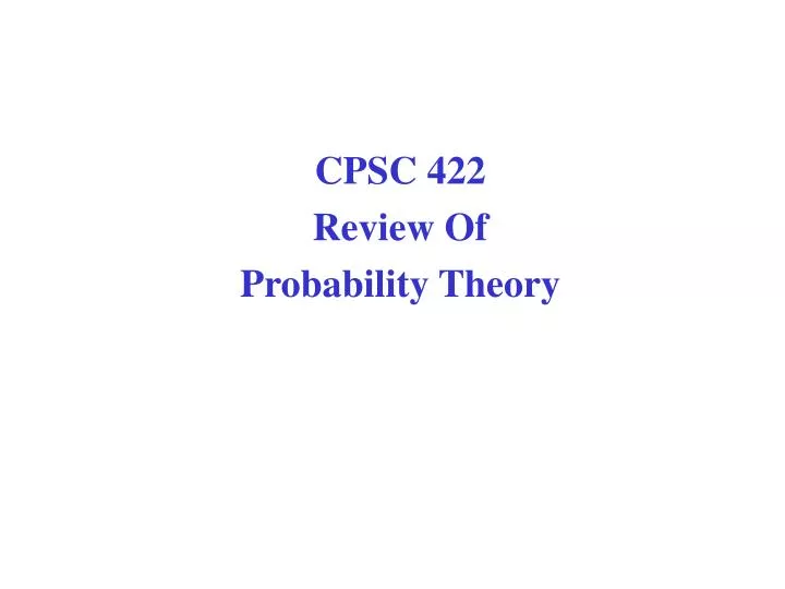 PPT - CPSC 422 Review Of Probability Theory PowerPoint Presentation ...